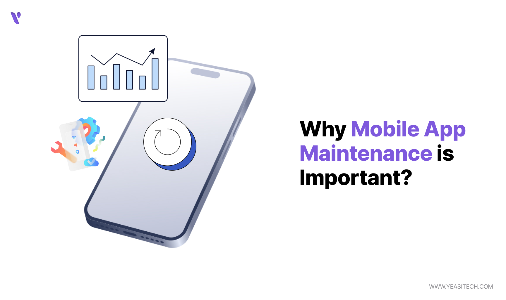 Why Mobile App Maintenance Matters in 2025 - YeasiTech